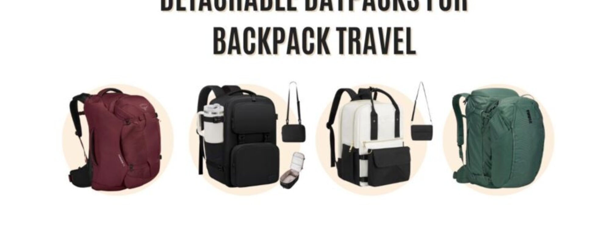 Detachable Daypacks for Backpack Travel: 7 Expert Choices for Smarter ...